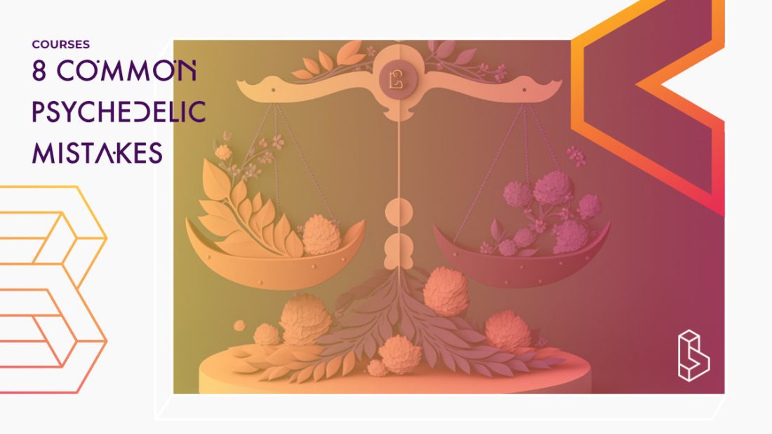 8 Common Psychedelic Mistakes