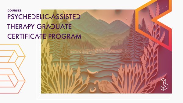Psychedelic-Assisted Therapy Graduate Certificate Program