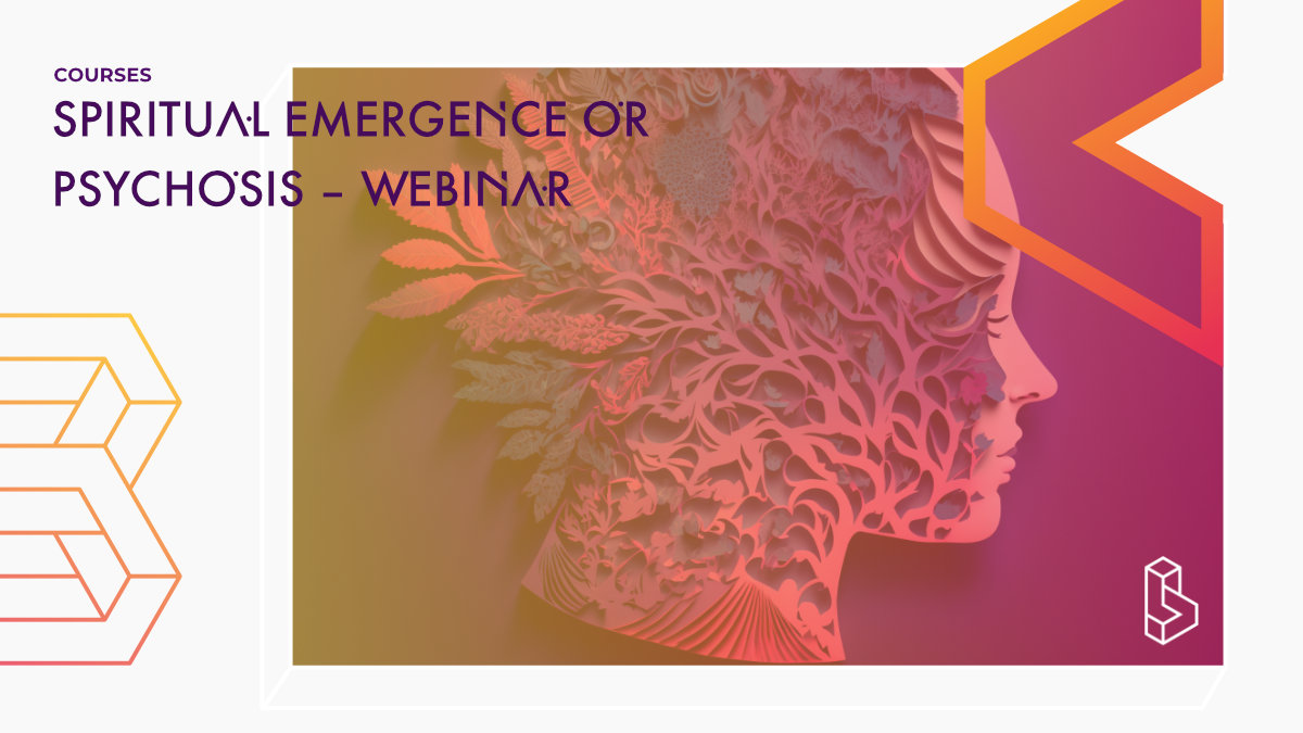 Spiritual Emergence or Psychosis - Webinar