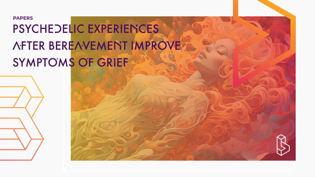 Psychedelic Experiences After Bereavement Improve Symptoms of Grief ...