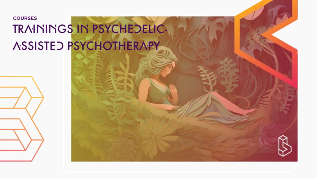 Trainings in Psychedelic-Assisted Psychotherapy